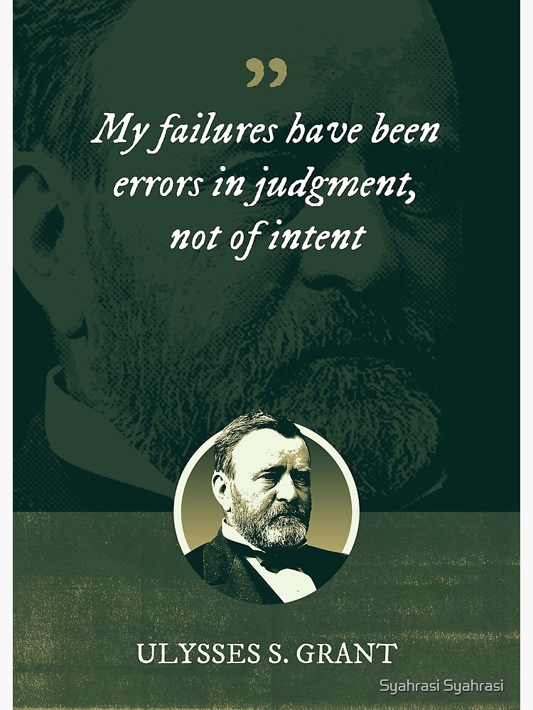 "Ulysses S. Grant - My failures have been errors in judgment, not of ...