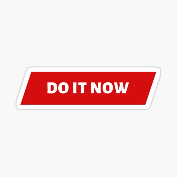 "DO IT NOW" Sticker for Sale by rasho187 | Redbubble