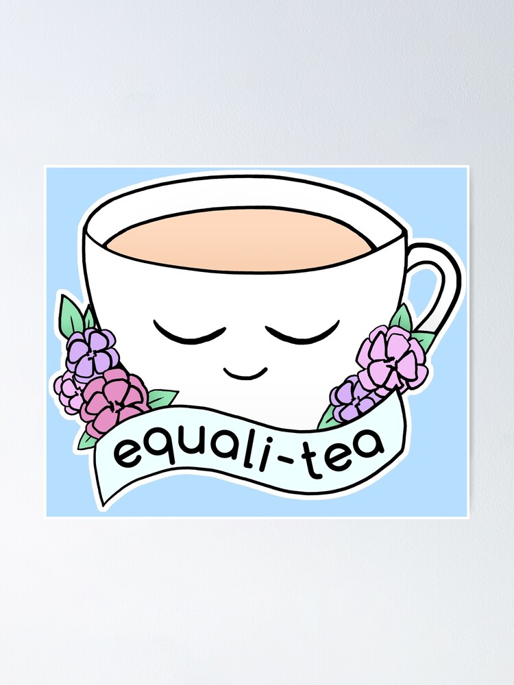 "Equali-Tea • riotcakes Original • Cute Equality Pun Tea Cup" Poster by ...