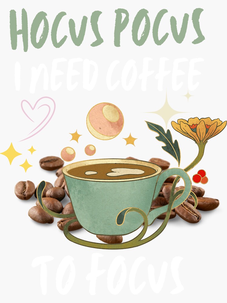 "Hocus Pocus I Need Coffee To Focus." Sticker for Sale by marzavipstore ...