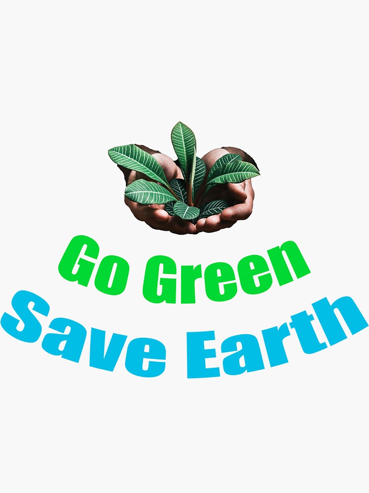"Go Green Save Earth" Sticker for Sale by Designs-u-like | Redbubble
