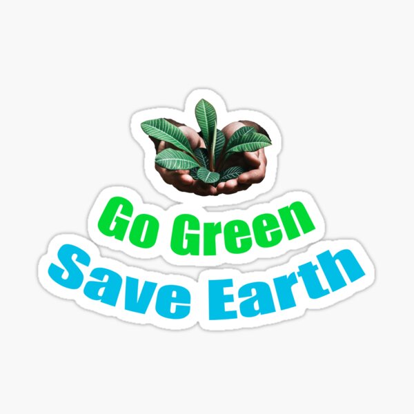 "Go Green Save Earth" Sticker for Sale by Designs-u-like | Redbubble