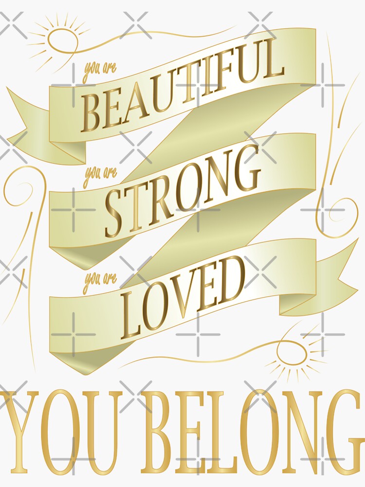 "You are beautiful, you are strong, you are loved, you belong" Sticker ...