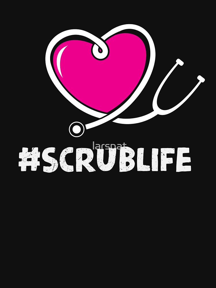 " Scrub Life T-Shirt Medical Stethoscope RN LPN" T-shirt by larspat ...