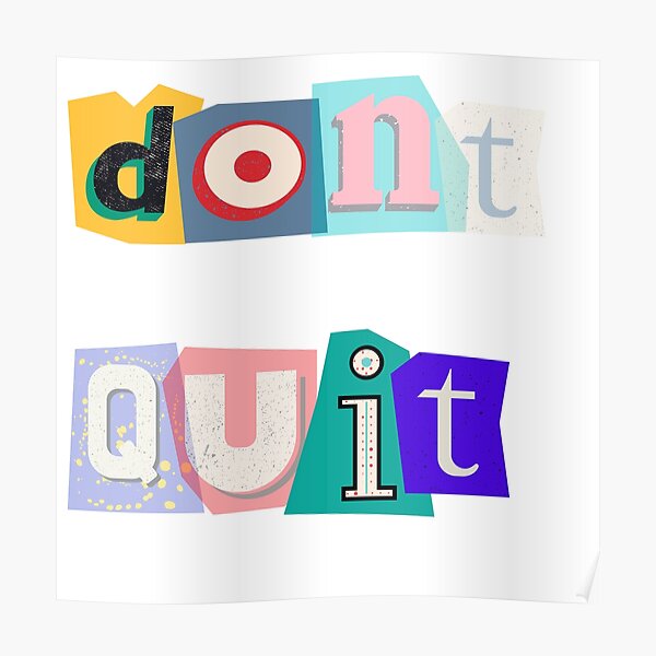 "Dont Quit" Poster for Sale by kselensdesign | Redbubble