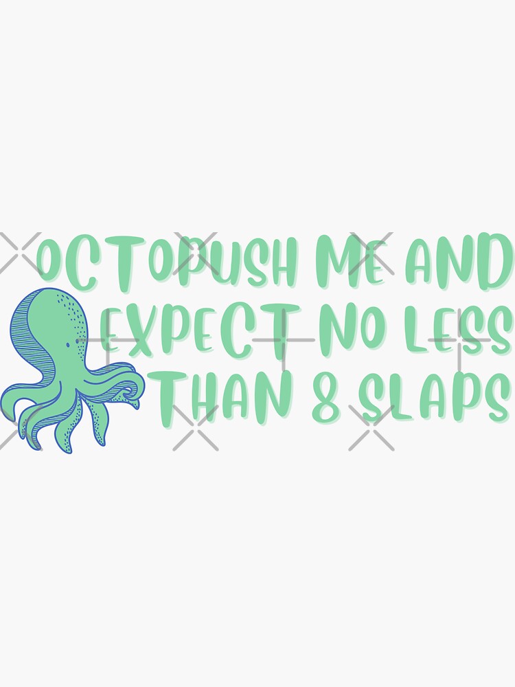 "Octopush me and expect no less than 8 slaps" Sticker for Sale by ...