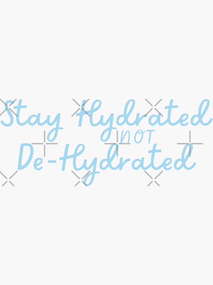 "Stay hydrated not dehydrated sticker" Sticker for Sale by ...