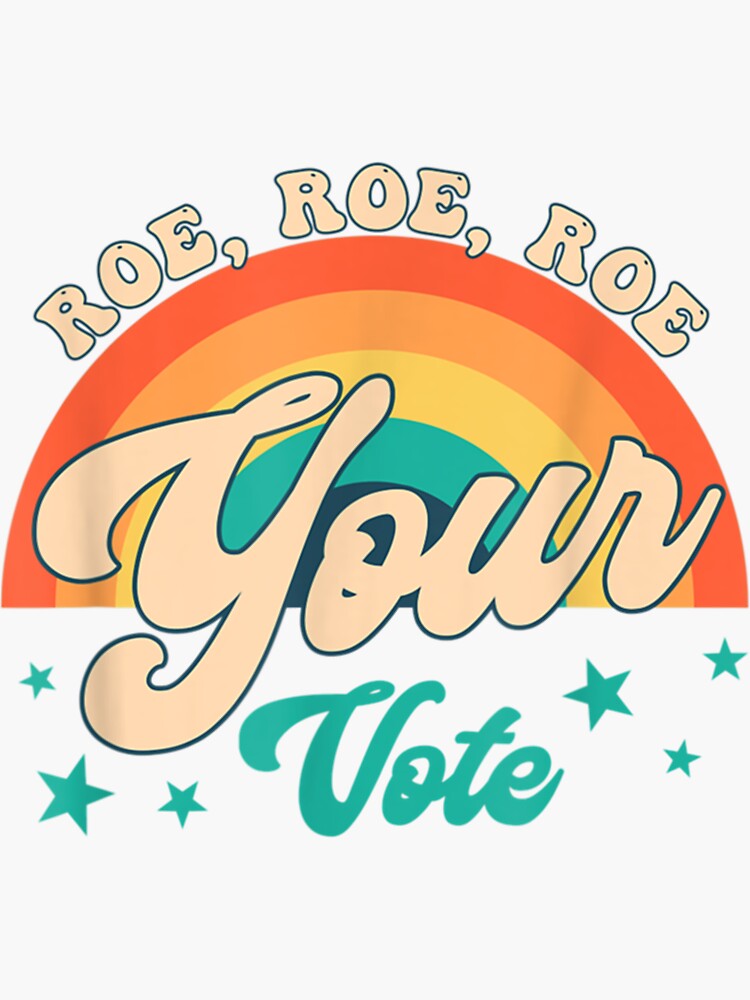 Pegatina «Roe Roe Roe Your Vote For Women, Rosie Support Women Tee ...