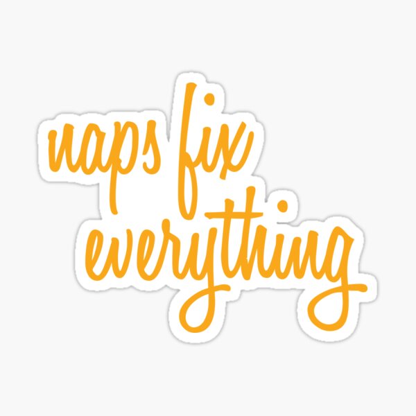 "naps fix everything" Sticker for Sale by navtrav | Redbubble