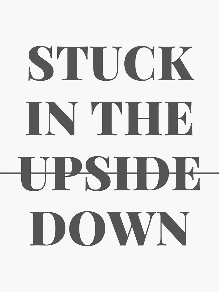 "STUCK IN THE UPSIDE DOWN" Sticker for Sale by Jrprr13 | Redbubble