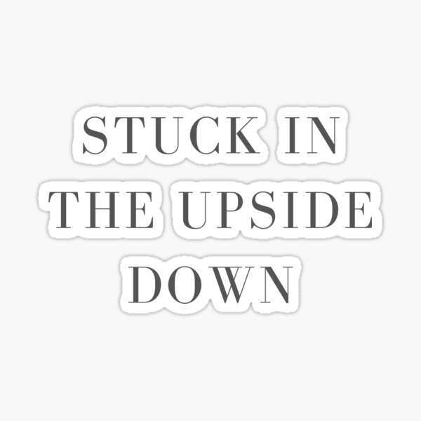 "STUCK IN THE UPSIDE DOWN" Sticker for Sale by Jrprr13 | Redbubble