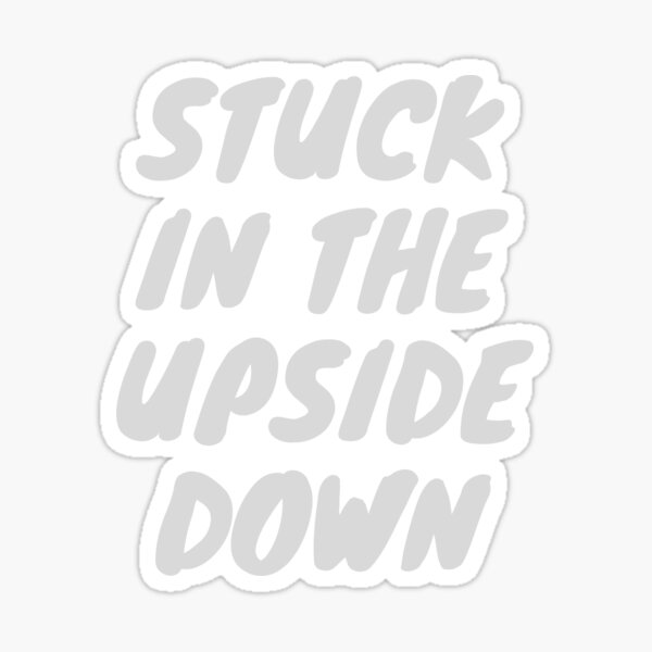 "STUCK IN THE UPSIDE DOWN" Sticker for Sale by Jrprr13 | Redbubble