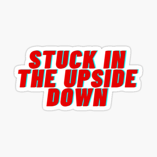 "STUCK IN THE UPSIDE DOWN" Sticker for Sale by Jrprr13 | Redbubble
