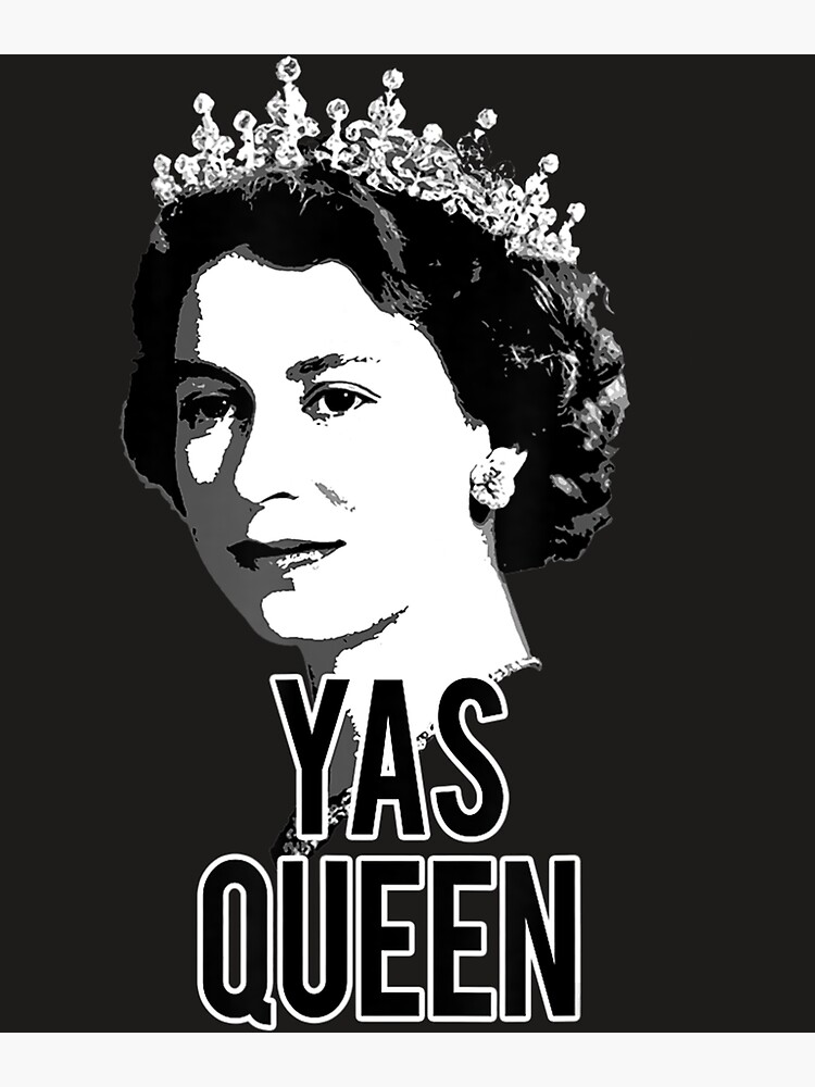 "YAS QUEEN British Queen II England Meme British Crown" Poster for Sale ...