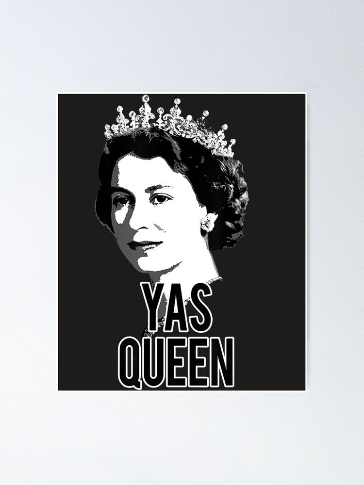 "YAS QUEEN British Queen II England Meme British Crown" Poster for Sale ...