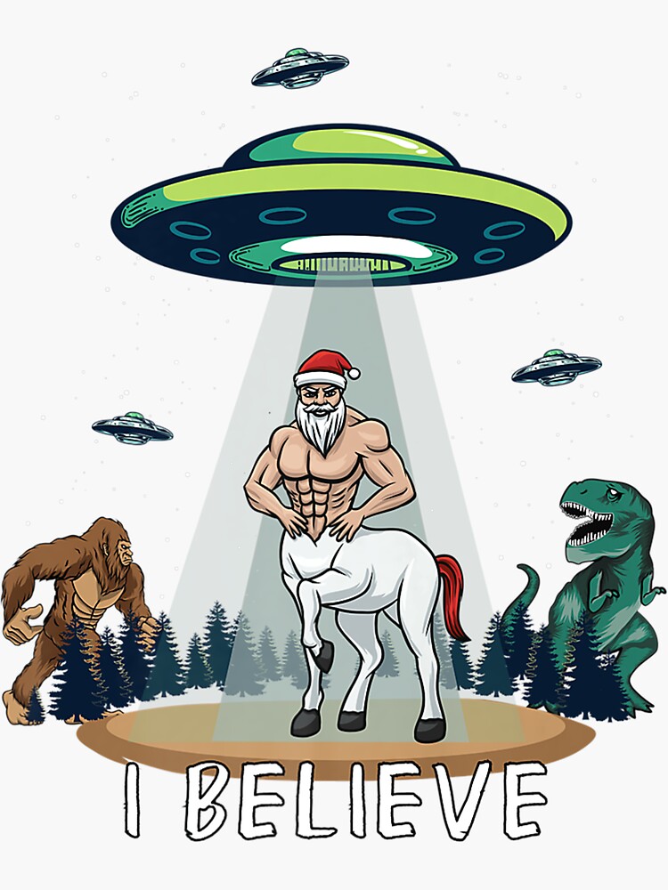 "Believe Santaur Bigfoot Dinosaur Alien UFO Santa Centaur Fun" Sticker ...