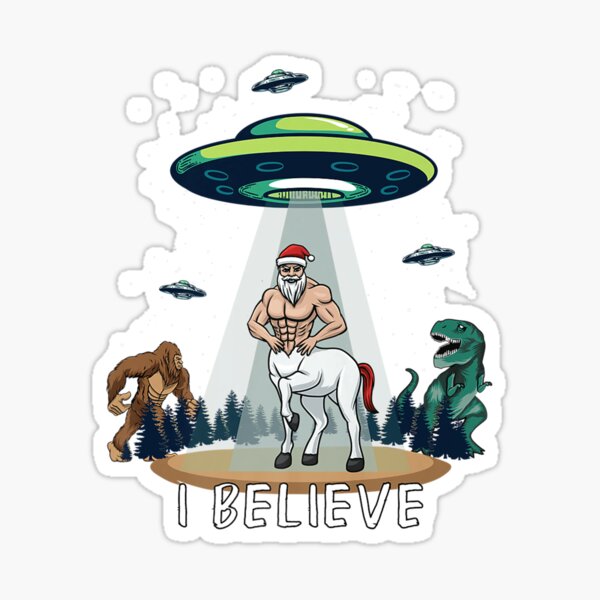 "Believe Santaur Bigfoot Dinosaur Alien UFO Santa Centaur Fun" Sticker ...