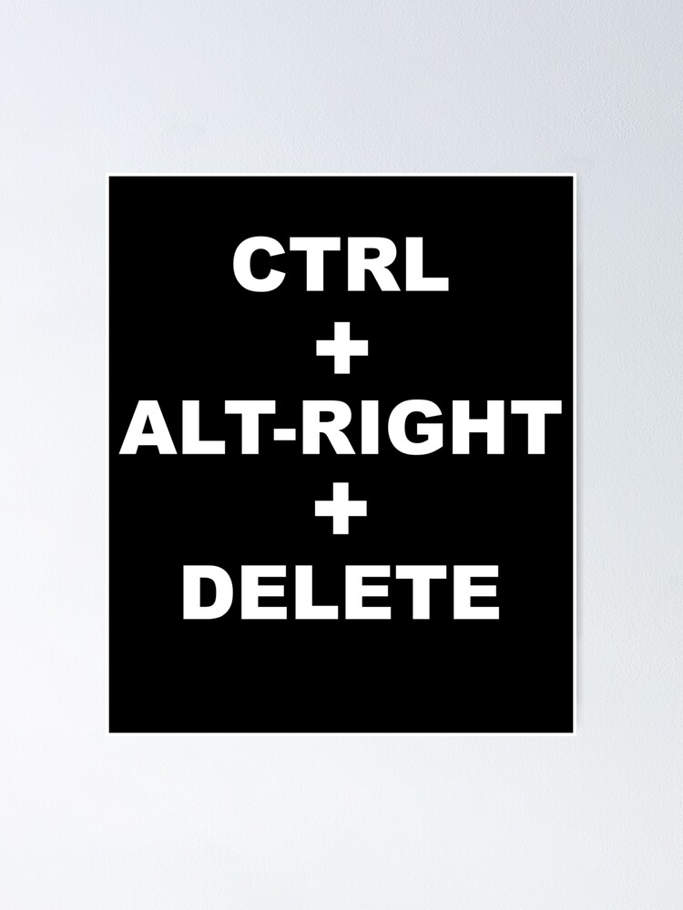 "Ctrl Alt Right Del - Control Alt Right Delete" Poster by goodtogotees ...