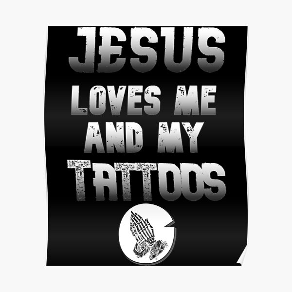Jesus Love Me And My Tattoos Poster For Sale By Tristonlisa Redbubble