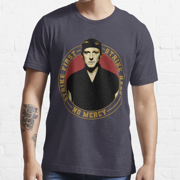 "Jhonny Lawrence Cobra Kai Strike First Strike Hard No Mercy" T-shirt for Sale by DianeWilsonR ...