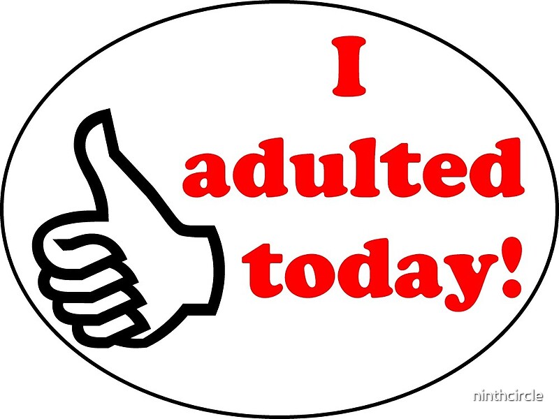 "I adulted today!" by ninthcircle | Redbubble