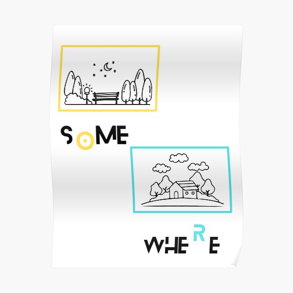"Some where" Poster for Sale by HelloTARA | Redbubble