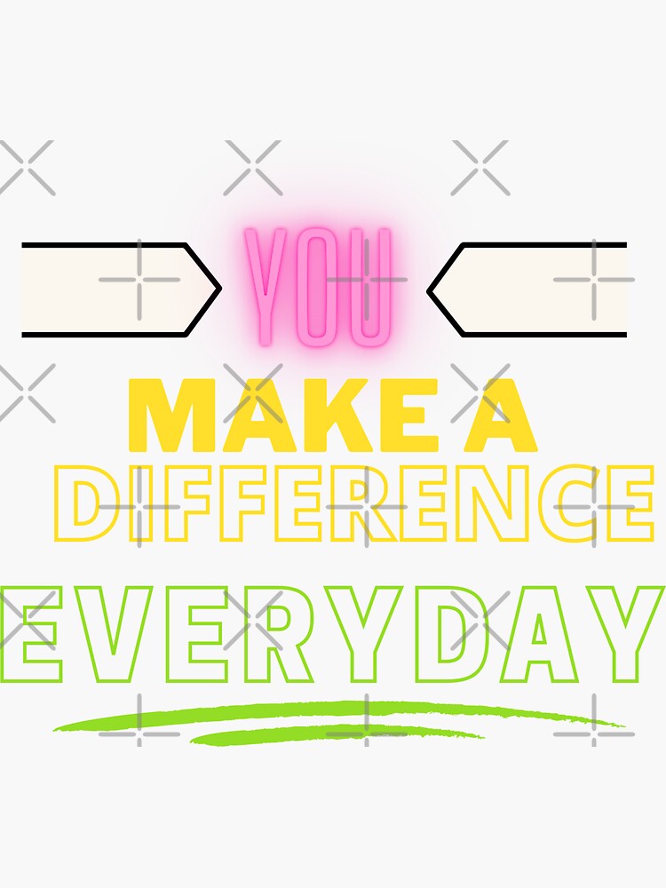 "you make a difference everyday" Sticker for Sale by elghachihades | Redbubble