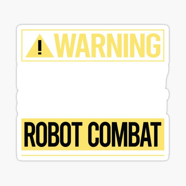 "Warning About Robot Combat Robots" Sticker for Sale by WrightTrouble ...