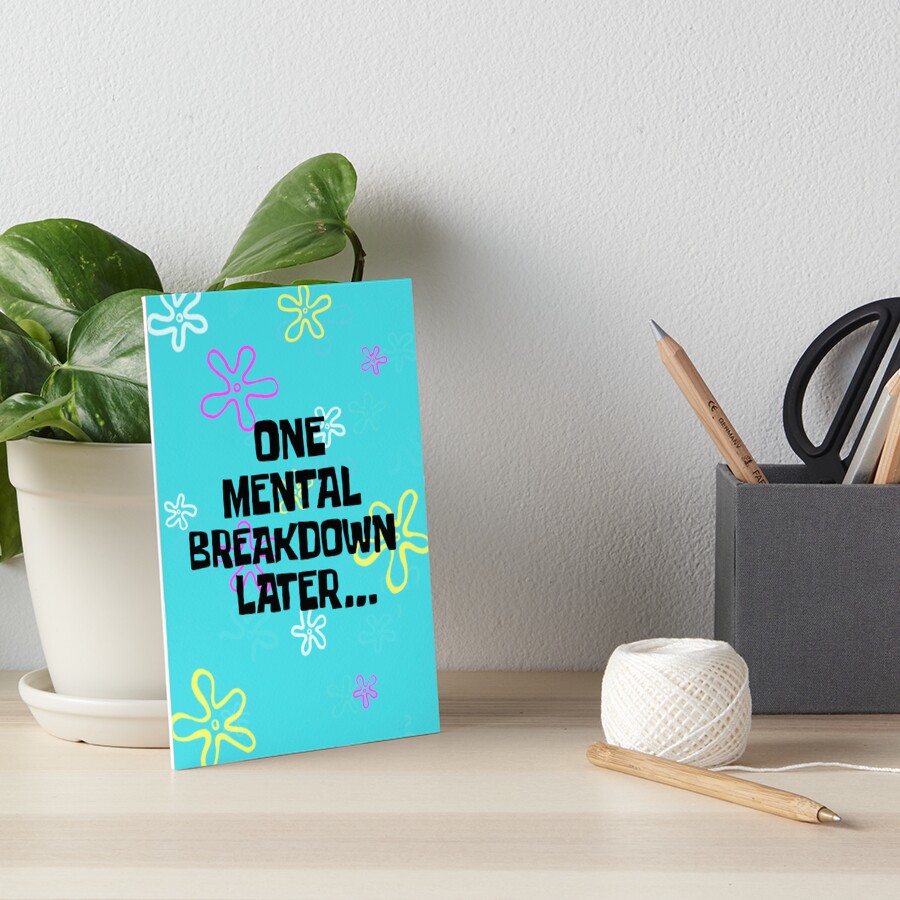 "One mental breakdown later meme" Art Board Print for Sale by ...