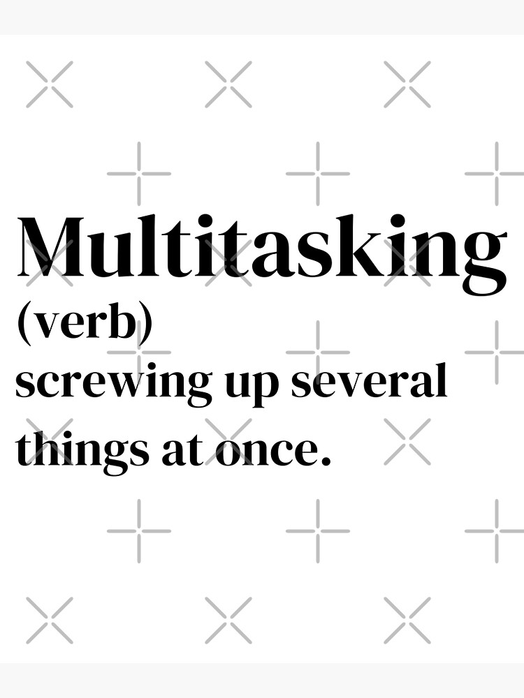 "Multitasking: Screwing Up Several Things At Once" Poster for Sale by ...