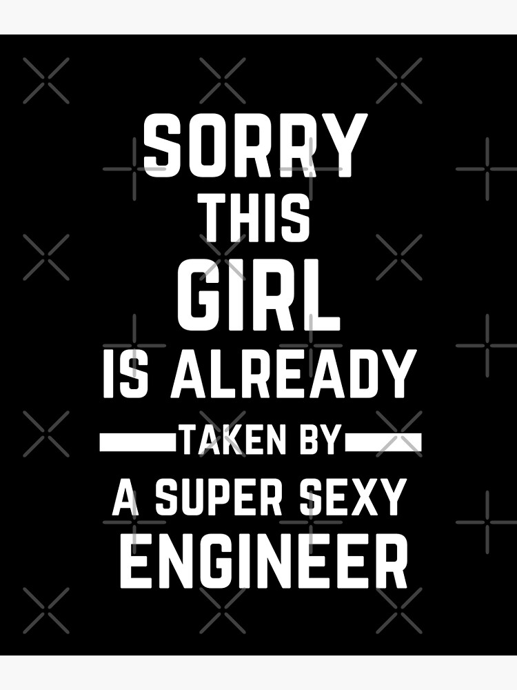 Poster Désolé Cette Fille Est Déjà Prise Par Un Ingénieur Super Sexy Par Kochman Redbubble
