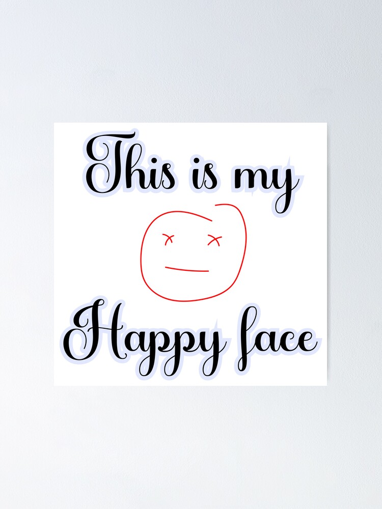 "This is my happy face" Poster for Sale by fouadaghilas | Redbubble