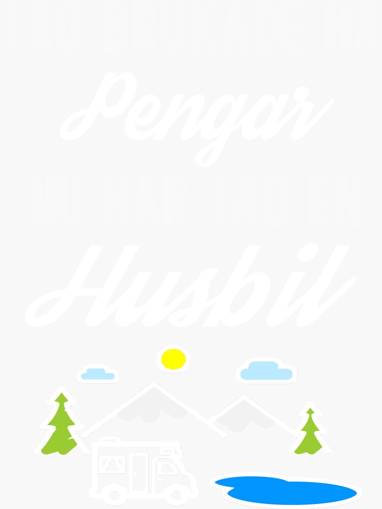 "Jeg har inga pengar, min fru har husbil" Sticker for Sale by ...
