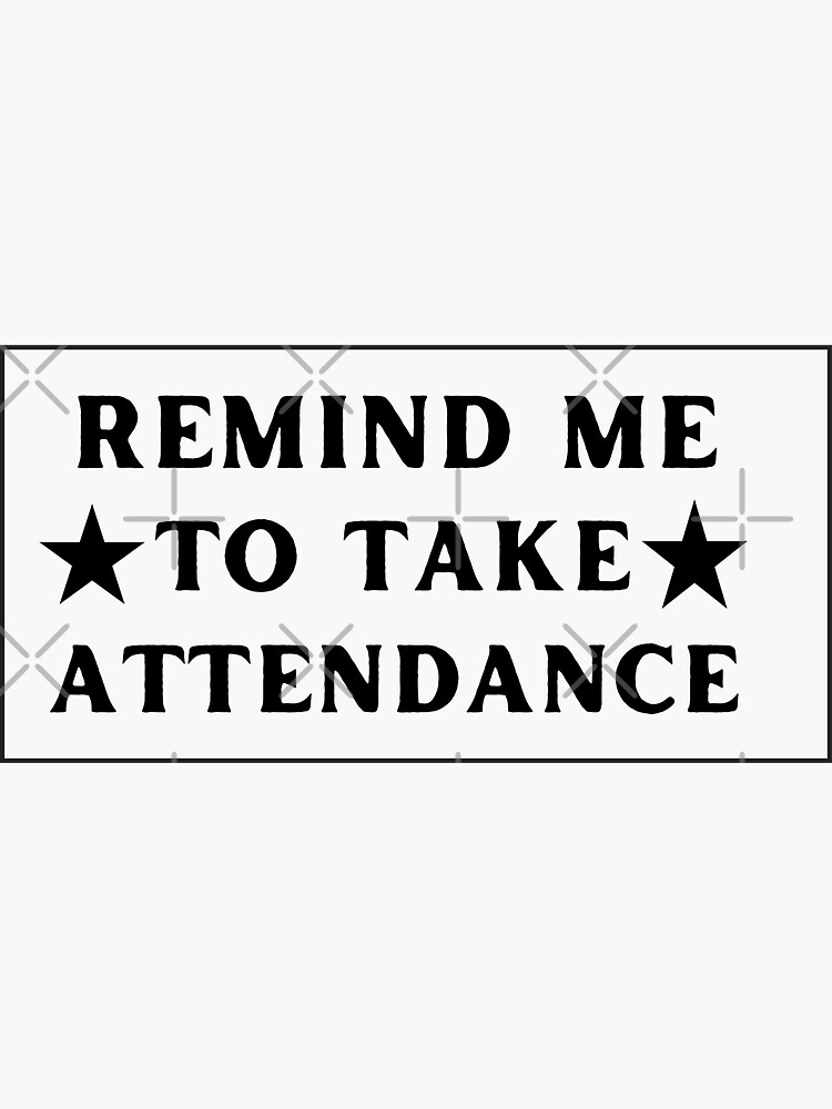 " someone remind me to take attendance" Sticker for Sale by trdhsm3 ...