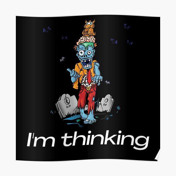 " I'm Thinking ... Like a Zombie " Poster for Sale by ahmedfeki | Redbubble