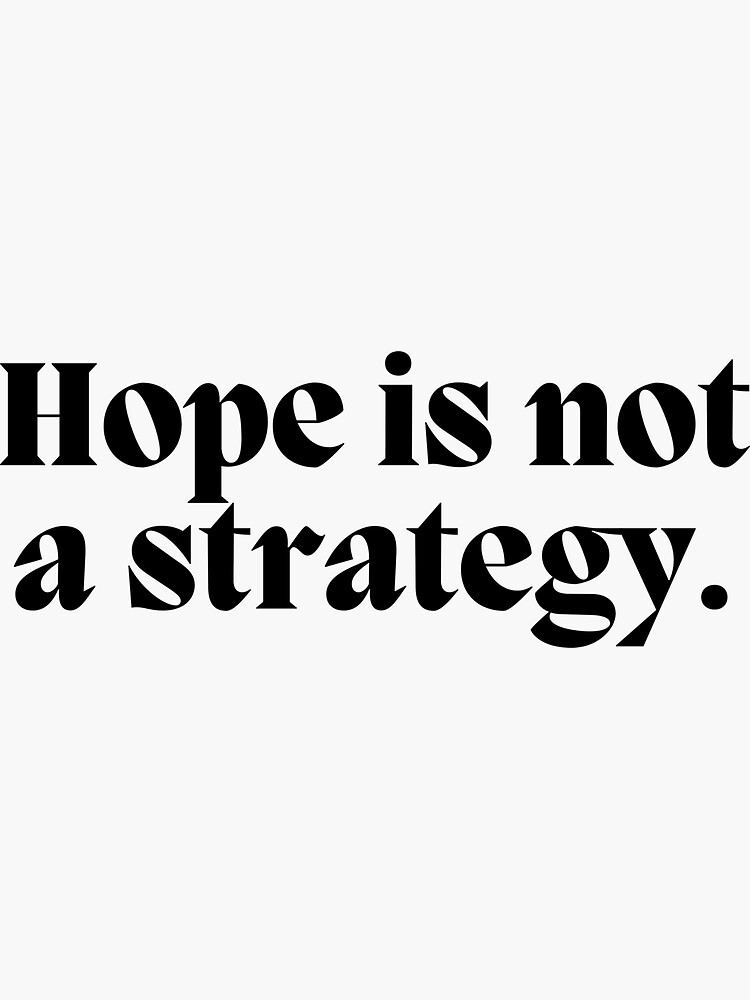 "Hope is not a strategy." Sticker for Sale by WordSonic | Redbubble