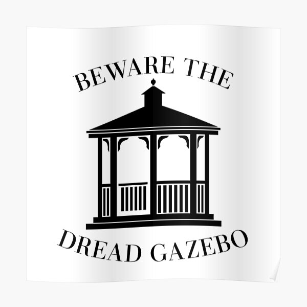 "Beware the Dread Gazebo" Poster for Sale by XavierEmeralds | Redbubble