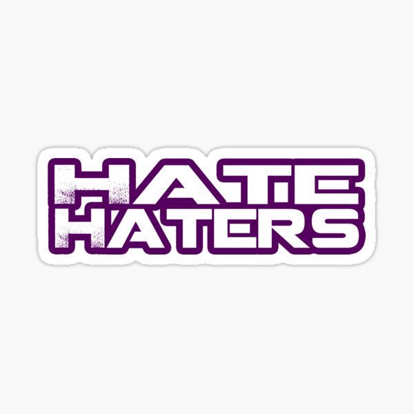 "Hate Haters" Sticker for Sale by TheLoneGhost79 | Redbubble