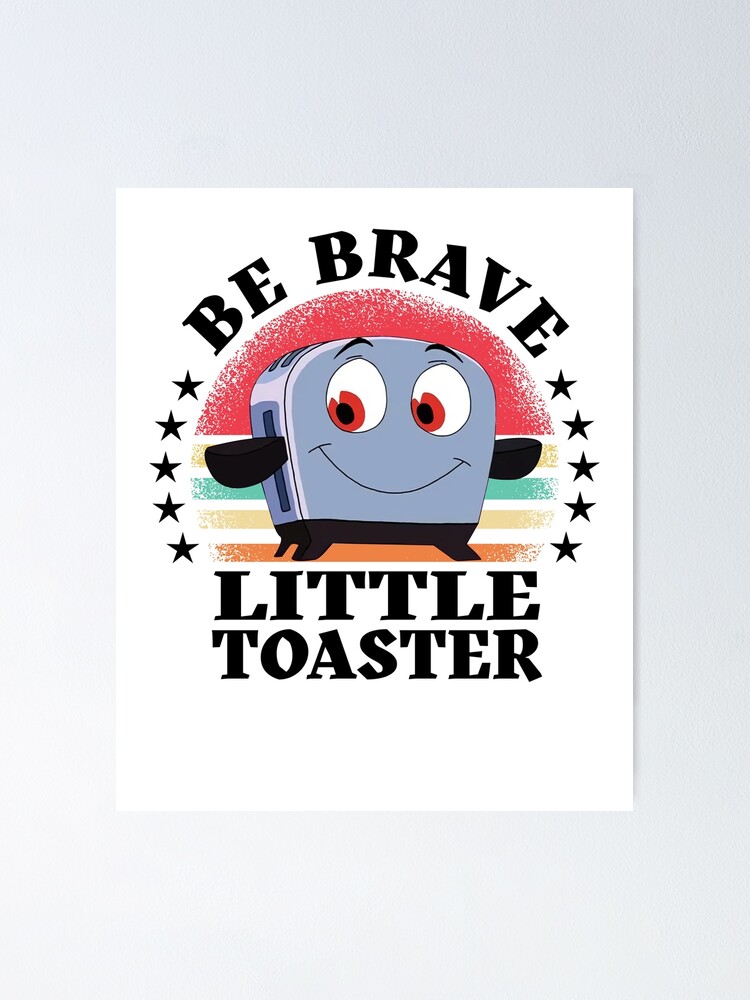 "Be Brave, Little Toaster Positive Classic 80s and 90s Retro" Poster ...