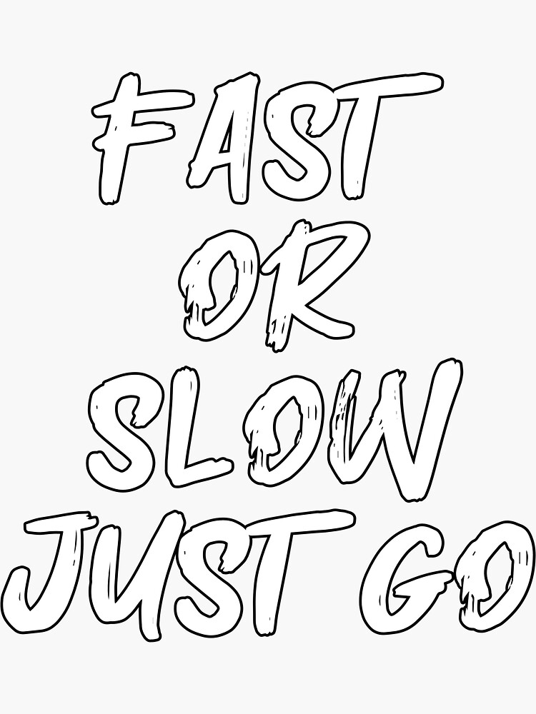 "Fast or slow just go motivational quote inspiration" Sticker for Sale ...