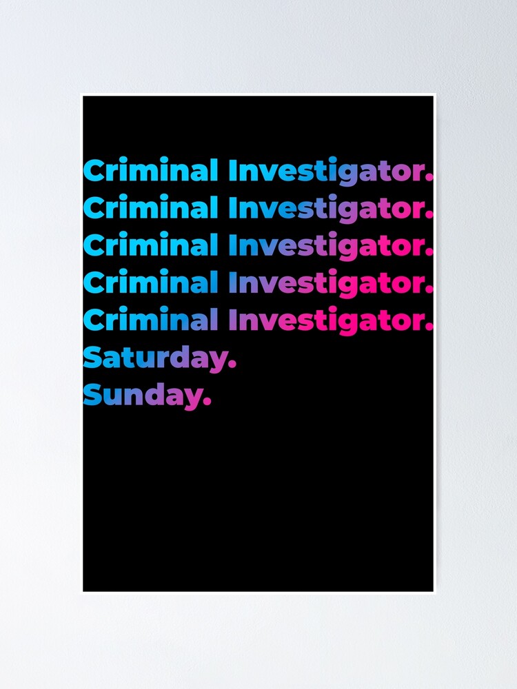 "Criminal Investigator. Saturday. Sunday." Poster for Sale by SVPOD ...