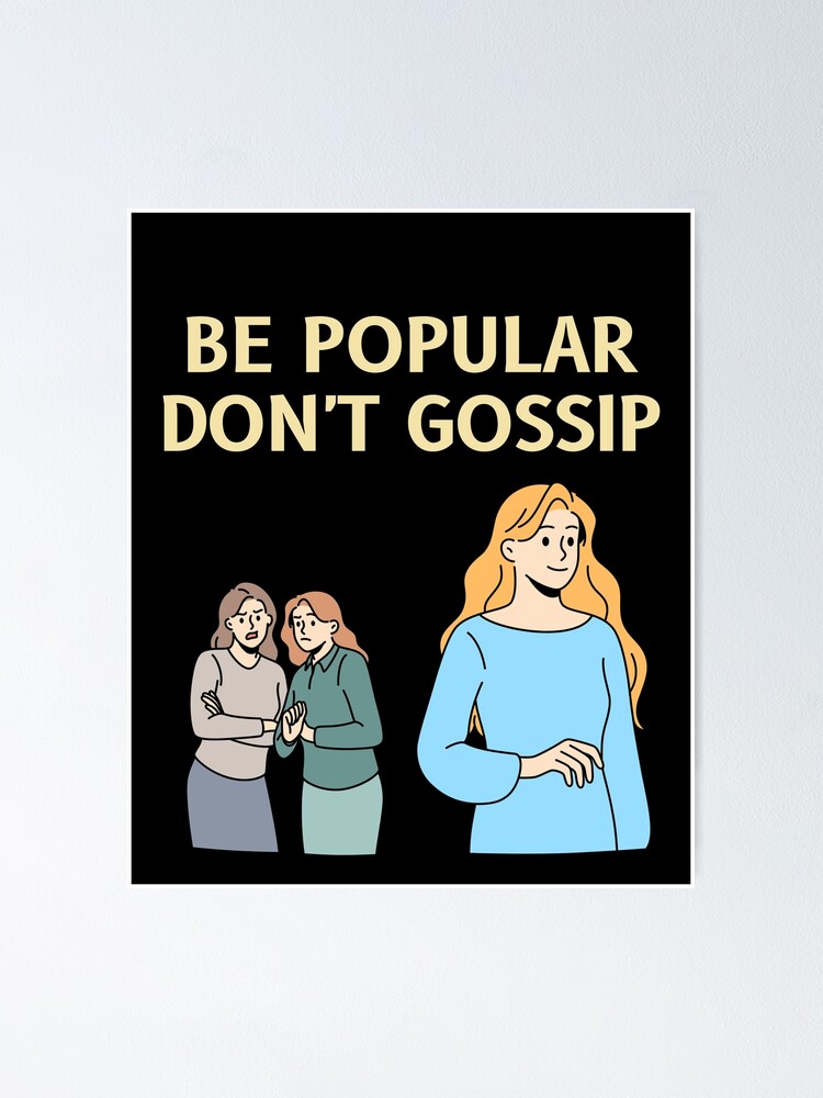 "Be Popular Don't Gossip " Poster for Sale by HarithHilali | Redbubble