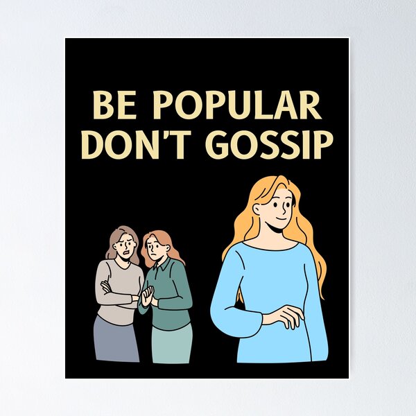 "Be Popular Don't Gossip " Poster for Sale by HarithHilali | Redbubble