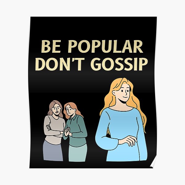 "Be Popular Don't Gossip " Poster for Sale by HarithHilali | Redbubble