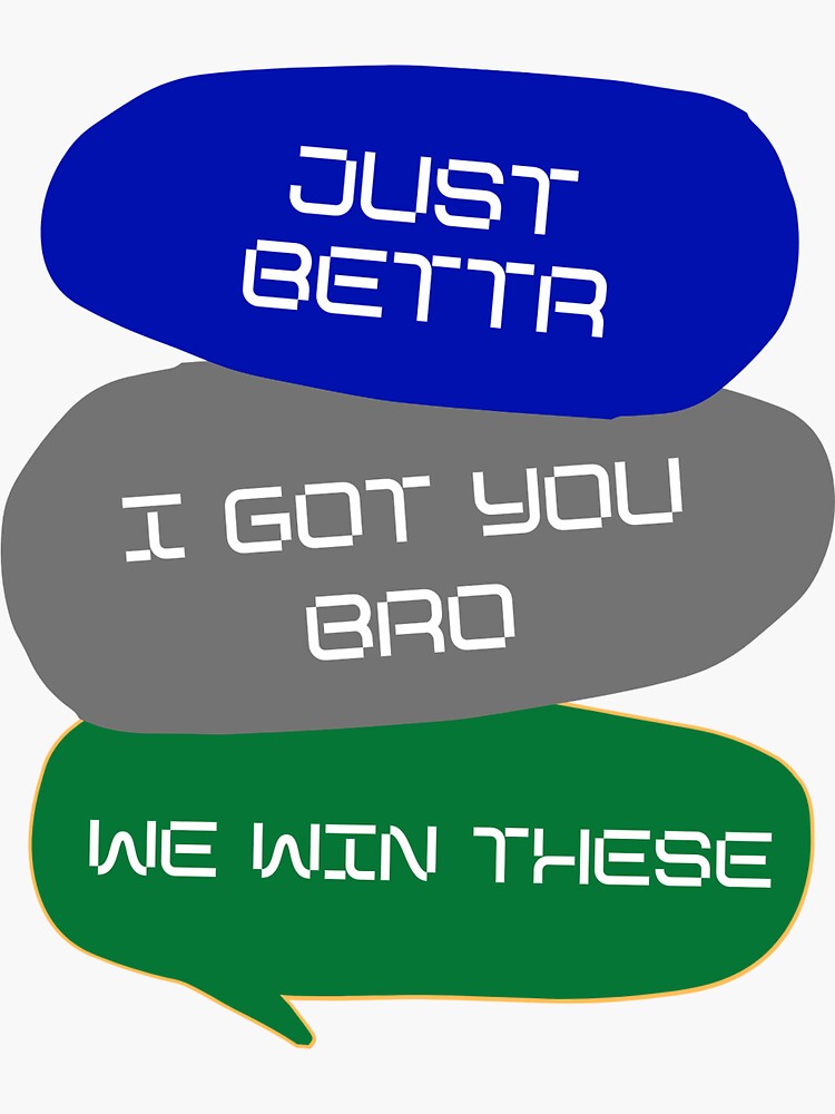"Just BettR, I Got you Bro, We Win These - Gaming Quotes" Sticker for ...