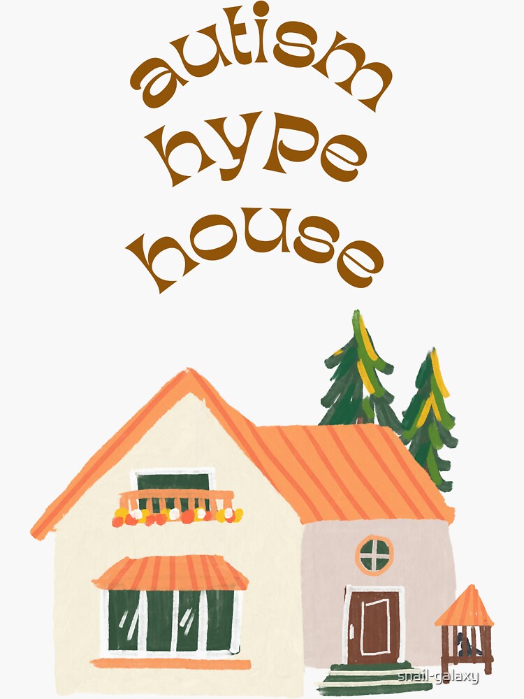 "autism hype house" Sticker for Sale by snail-galaxy | Redbubble