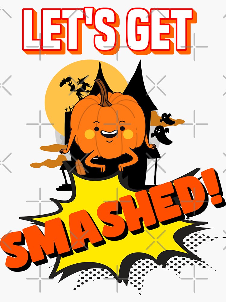 "Let's Get Smashed" Sticker for Sale by MrJArts | Redbubble