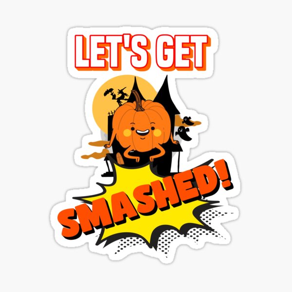 "Let's Get Smashed" Sticker for Sale by MrJArts | Redbubble