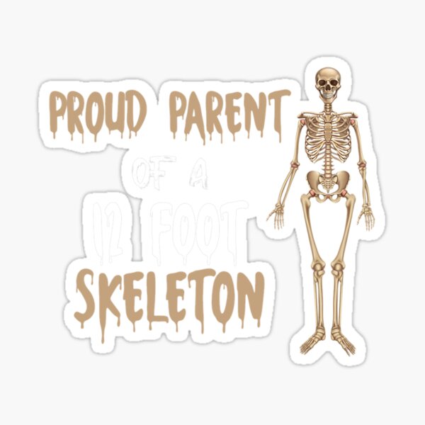 "Proud parent of a 12 foot skeleton" Sticker for Sale by ...