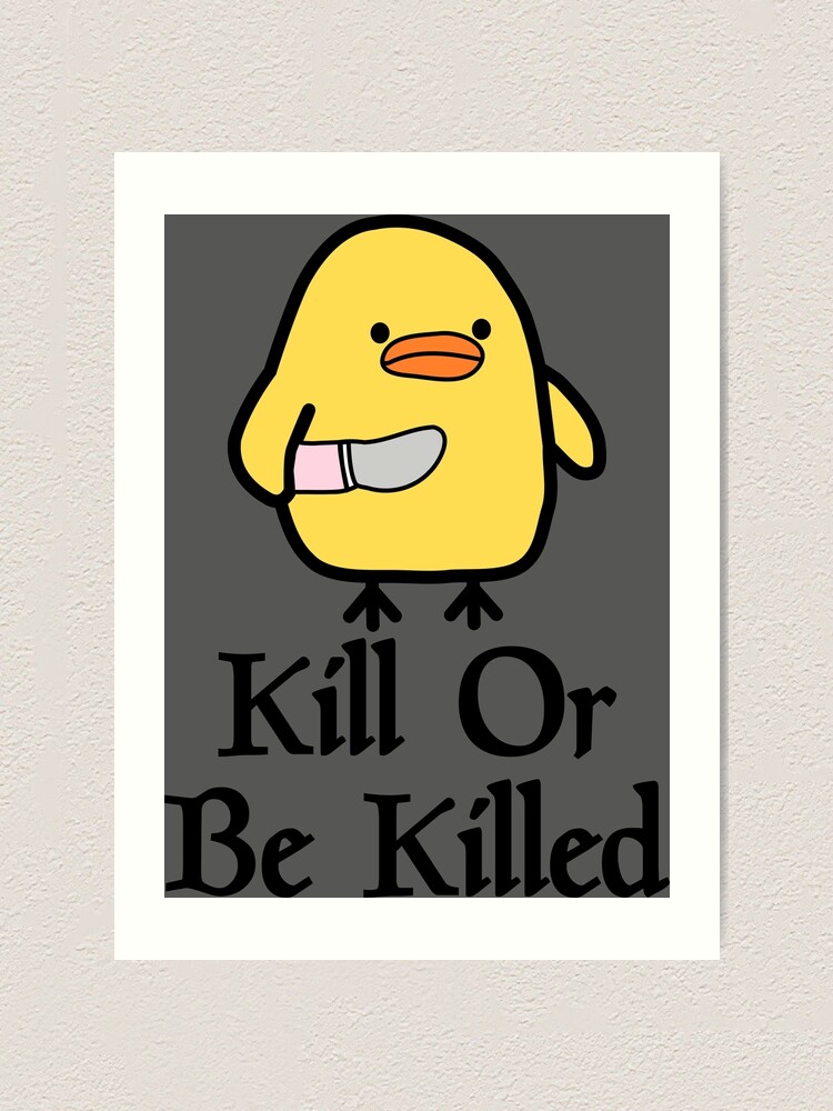 "Kill Or Be Killed , Duck With Knife Meme" Art Print for Sale by ...